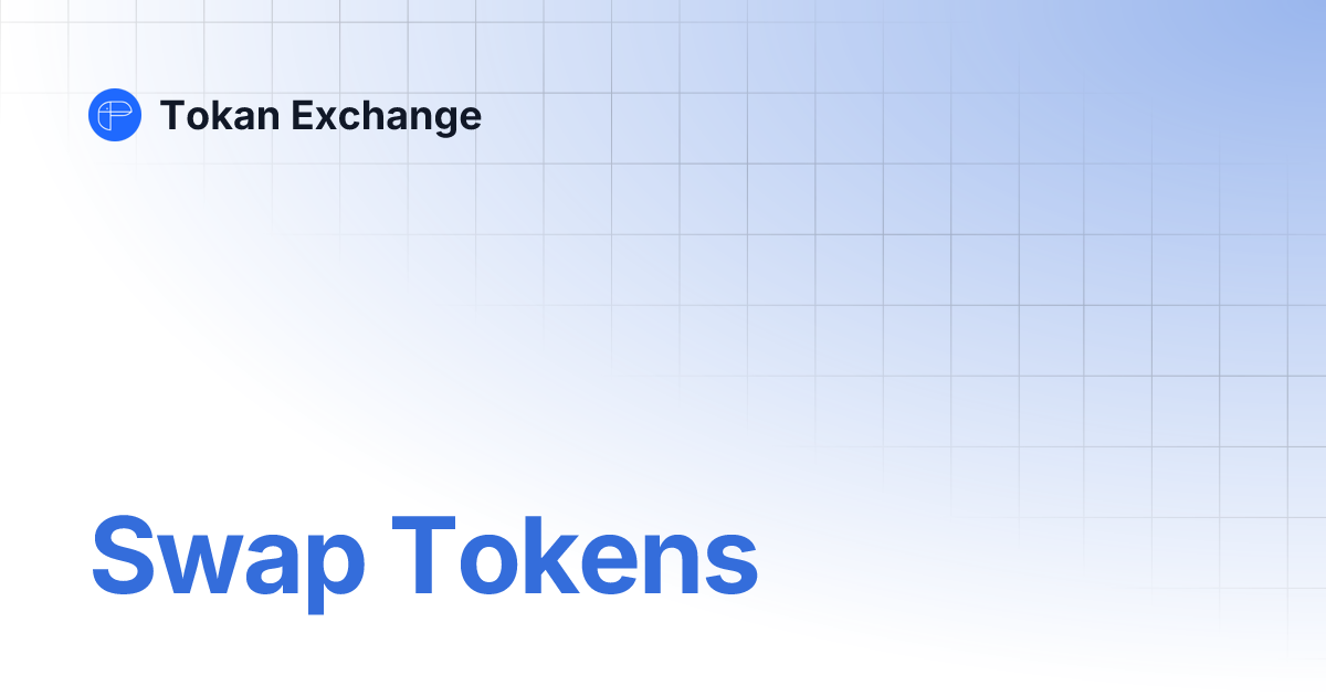 Swap Tokens | Tokan Exchange