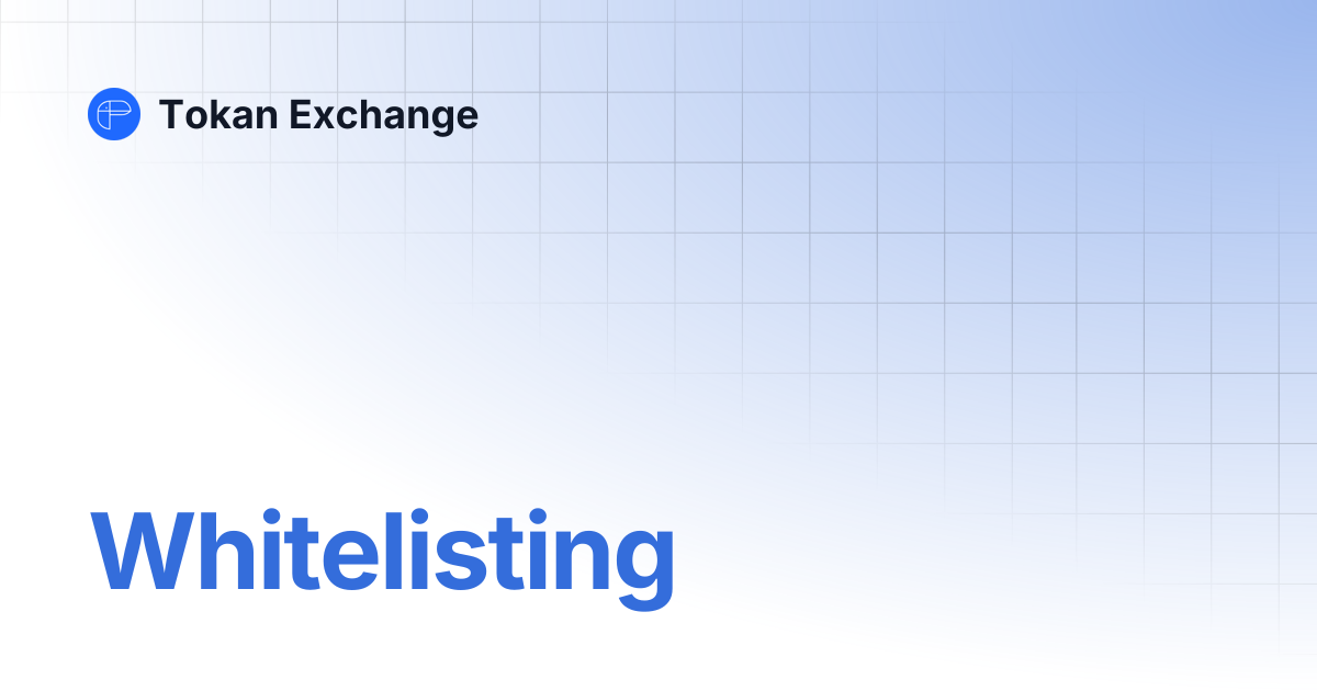 Whitelisting | Tokan Exchange
