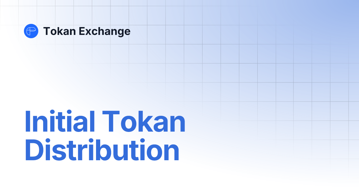 Initial Tokan Distribution | Tokan Exchange