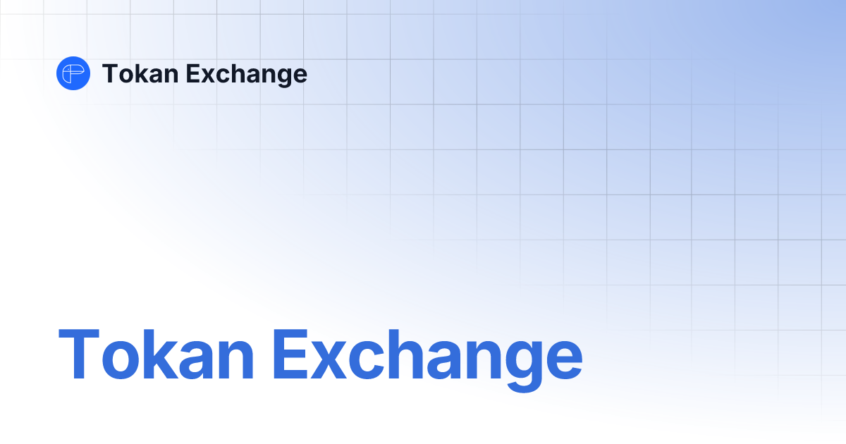 Tokan Exchange | Tokan Exchange