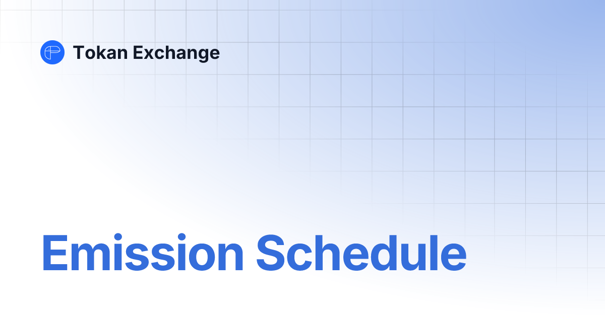Emission Schedule | Tokan Exchange