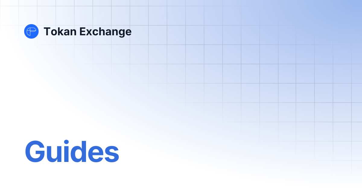 Guides | Tokan Exchange